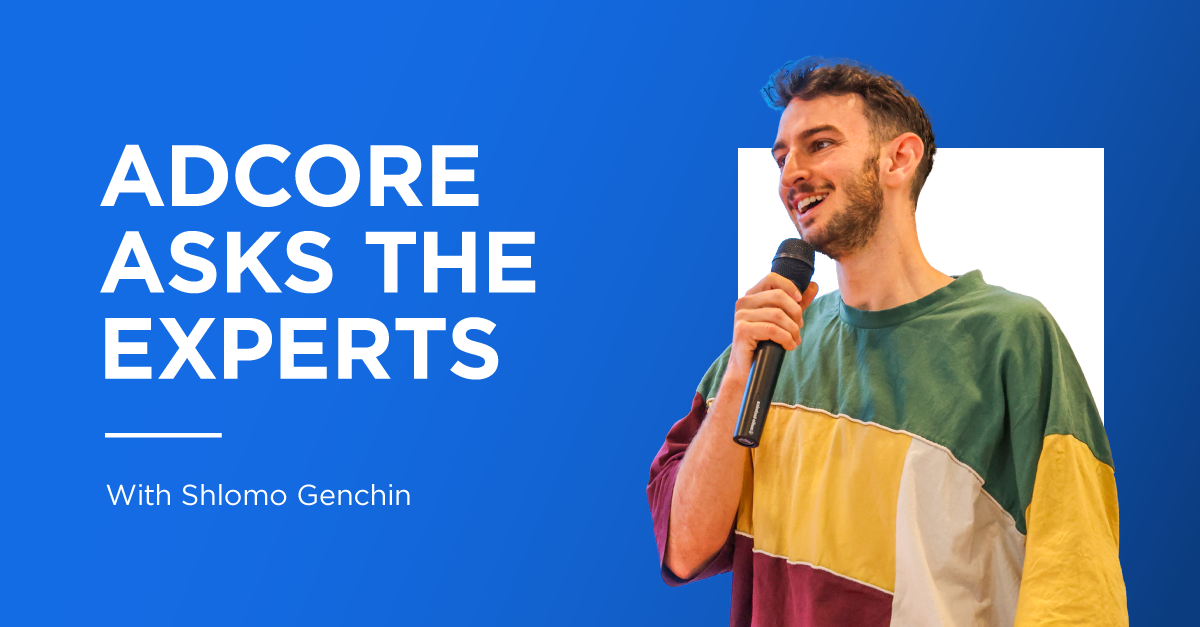 Adcore Asks the Experts: With Shlomo Genchin | Adcore Blog