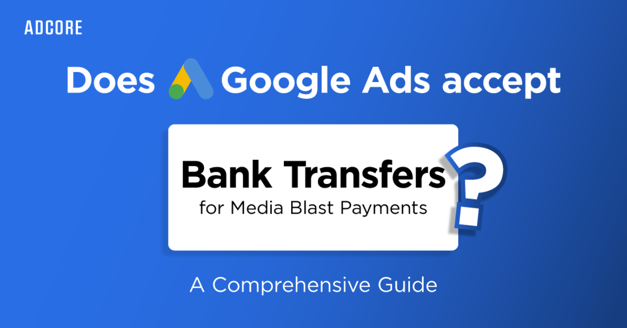 Does Google Ads Accept Bank Transfers for Media Blast Payments? A ...