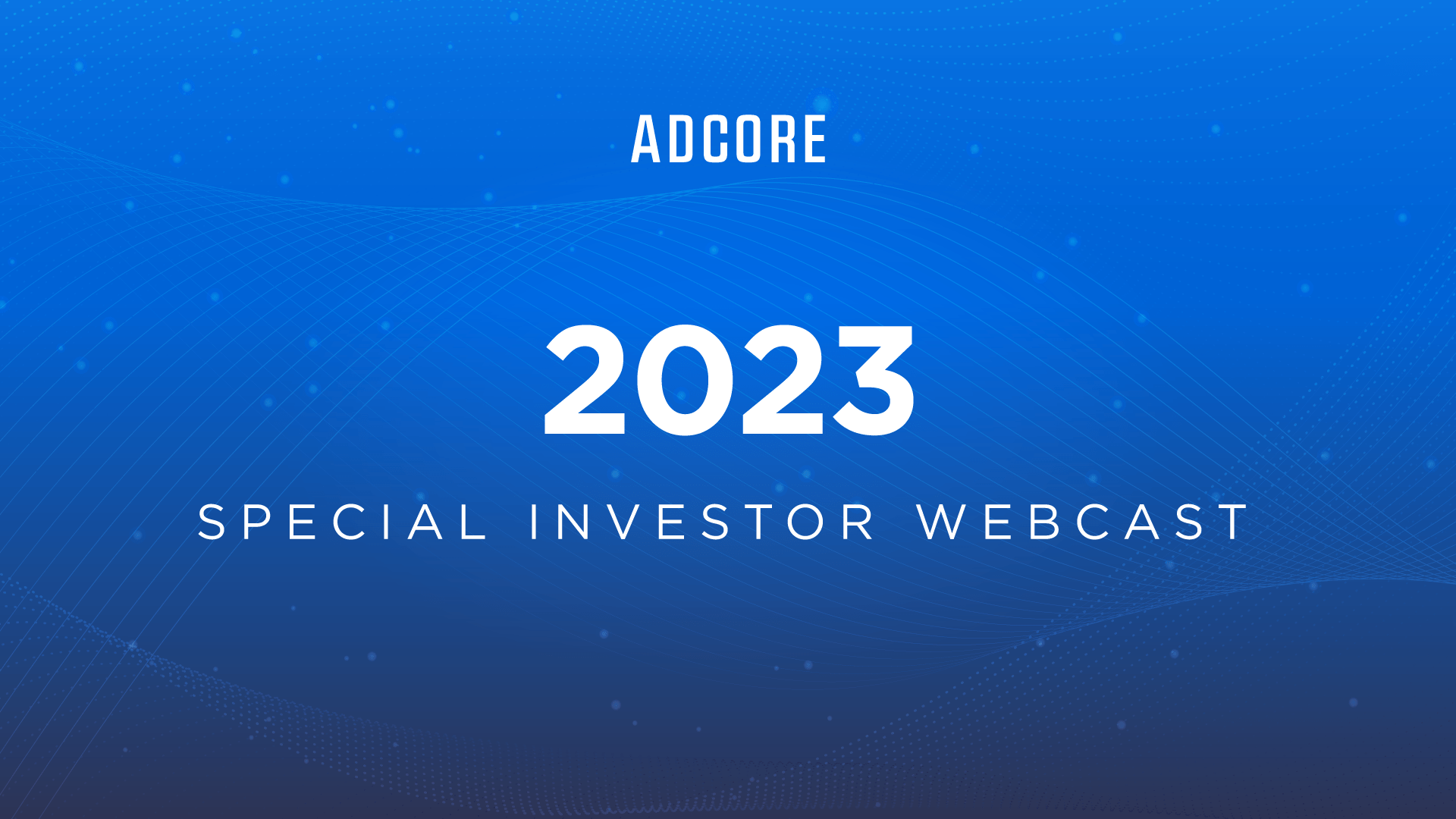 Special Investor Webcast 2023 - Adcore